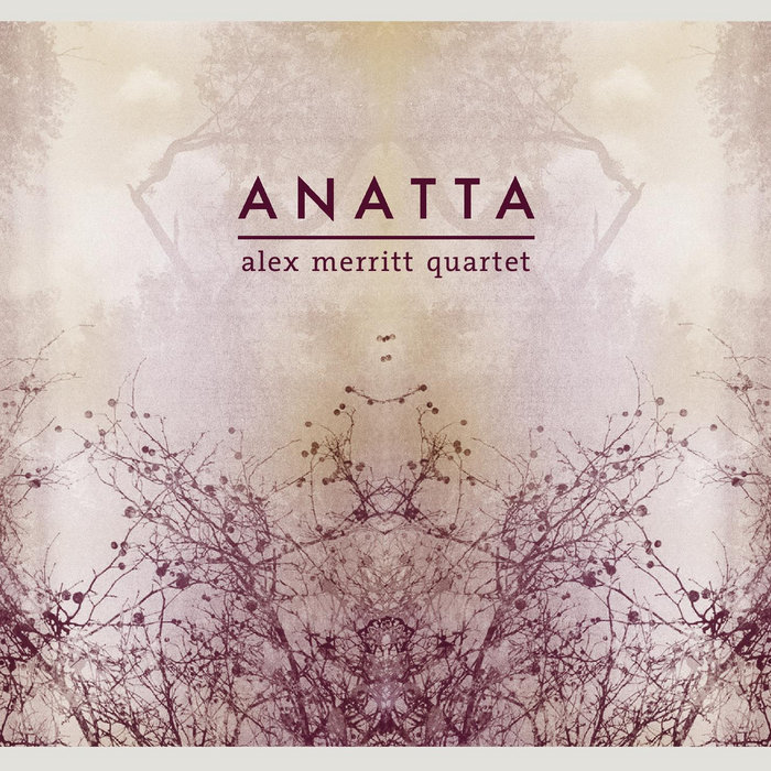 Anatta | Alex Merritt Quartet | Alex Merritt Music
