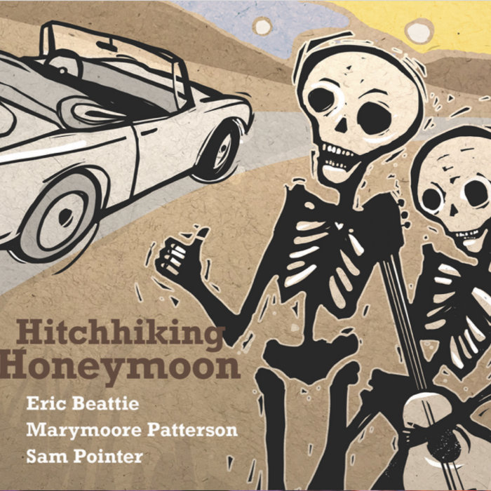 Hitchhiking Honeymoon | Hitchhiking Honeymoon- Eric Beattie, Marymoore Patterson, Sam Pointer ...