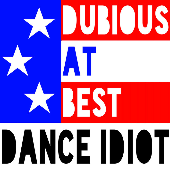 Dance Idiot | Dubious At Best