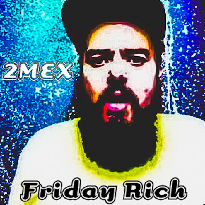 Friday Rich | 2Mex