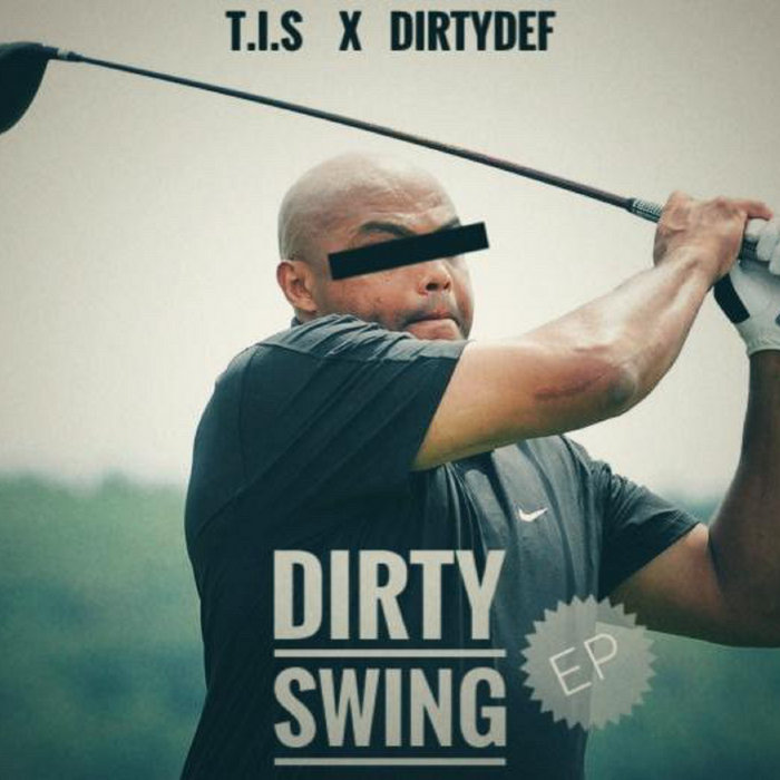 Dirty Swing | T.I.S x DIRTYDEF | DirtyDef
