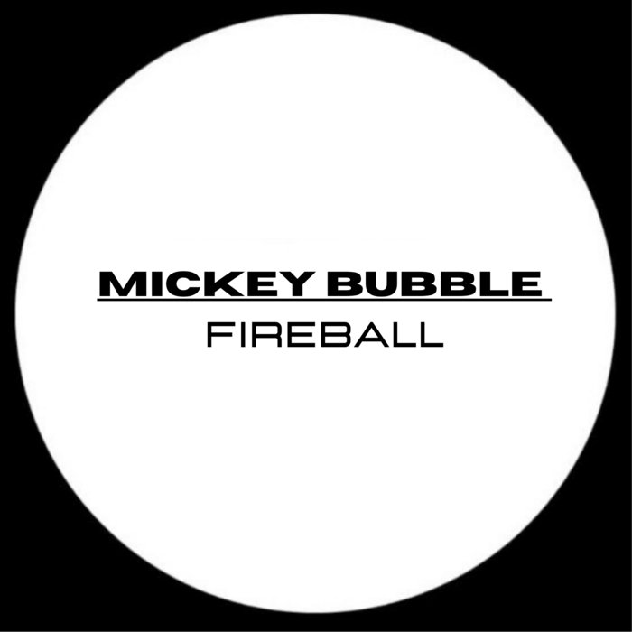 FIREBALL | Mickey Bubble