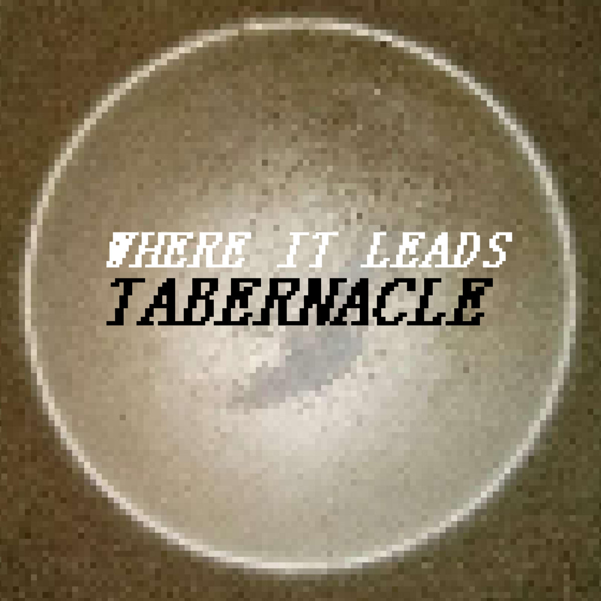 WHERE IT LEADS | TABERNACLE