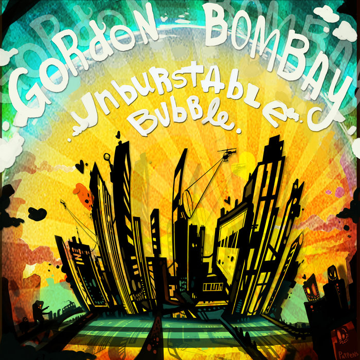 Unburstable Bubble | Gordon Bombay