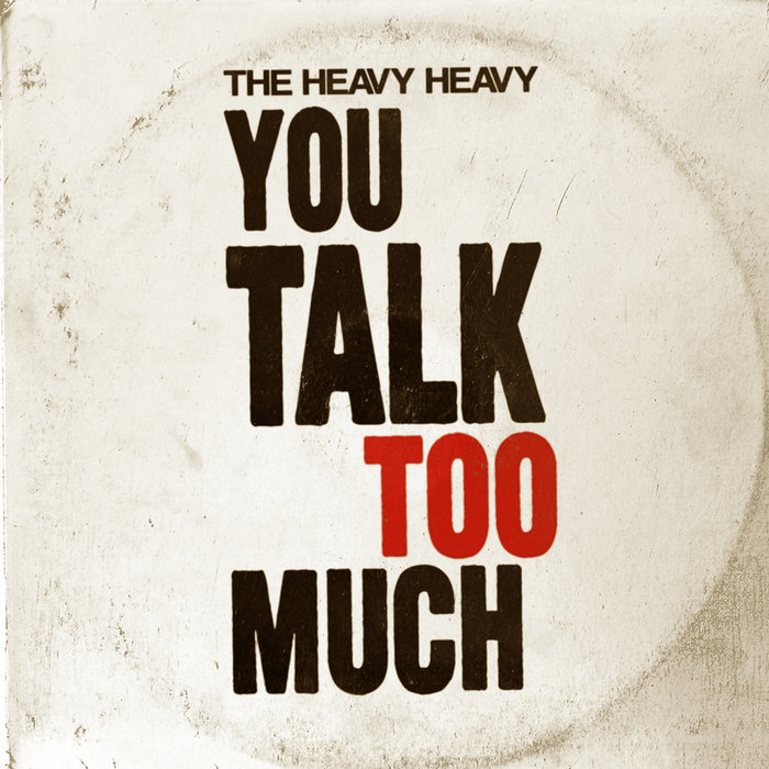 You Talk Too Much | The Heavy Heavy