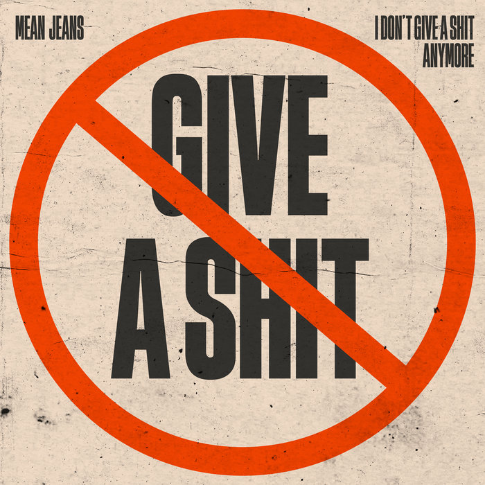 I Don't Give a Shit Anymore | Mean Jeans