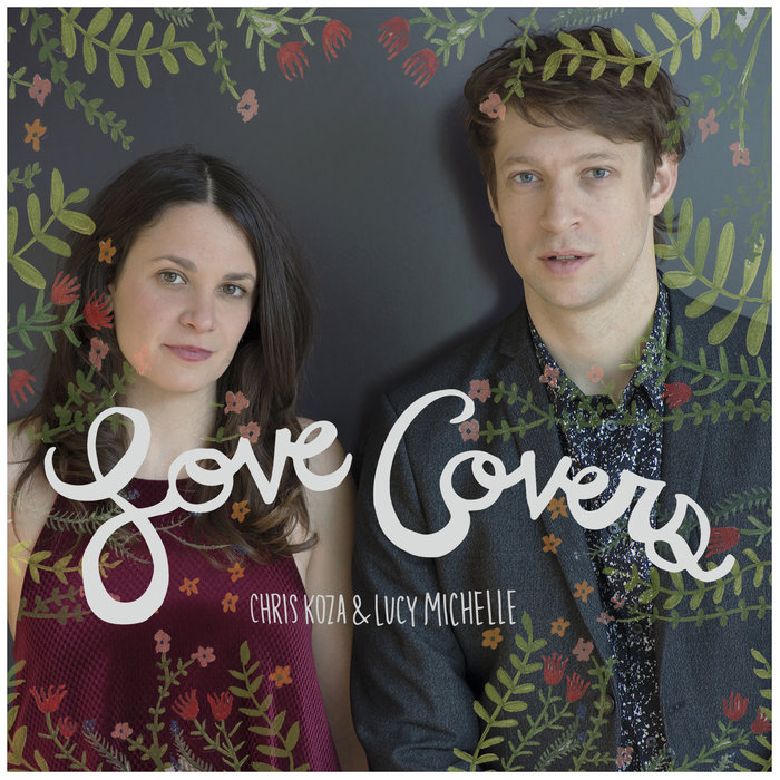 Love Covers | Chris Koza and Lucy Michelle | Chris Koza