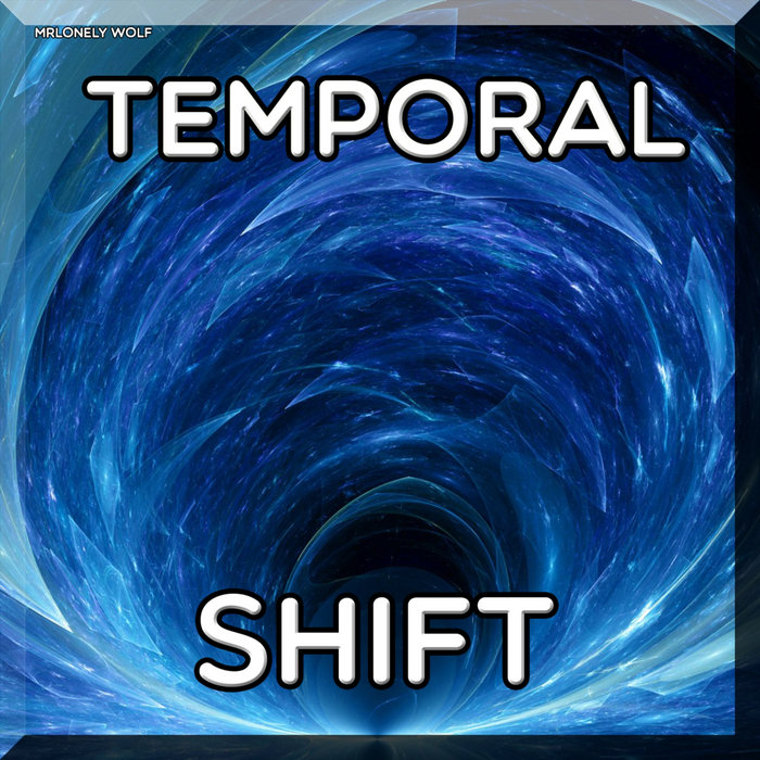Temporal Shift | MrLonely Wolf
