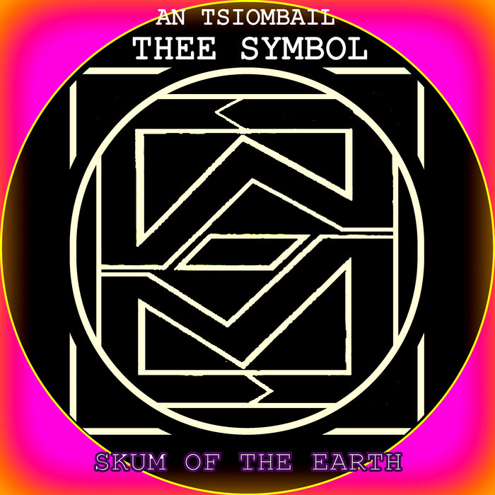 SKUM OF THE EARTH | THEE SYMBOL // AN TSIOMBAIL