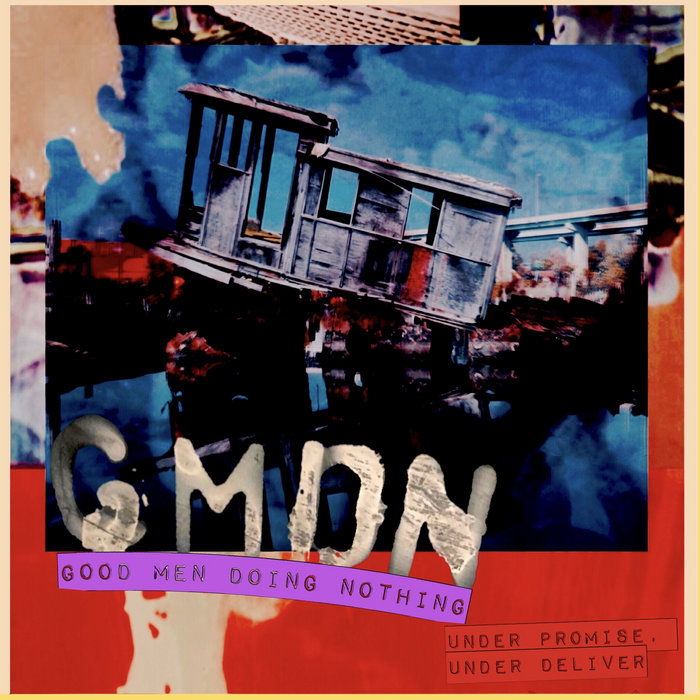 Under Promise Under Deliver | Good Men Doing Nothing