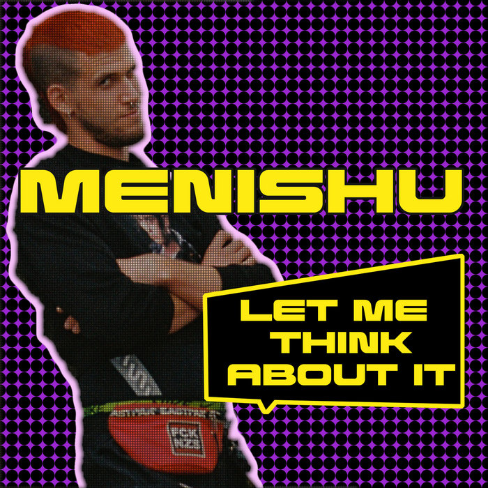 Let Me Think About It | Menishu