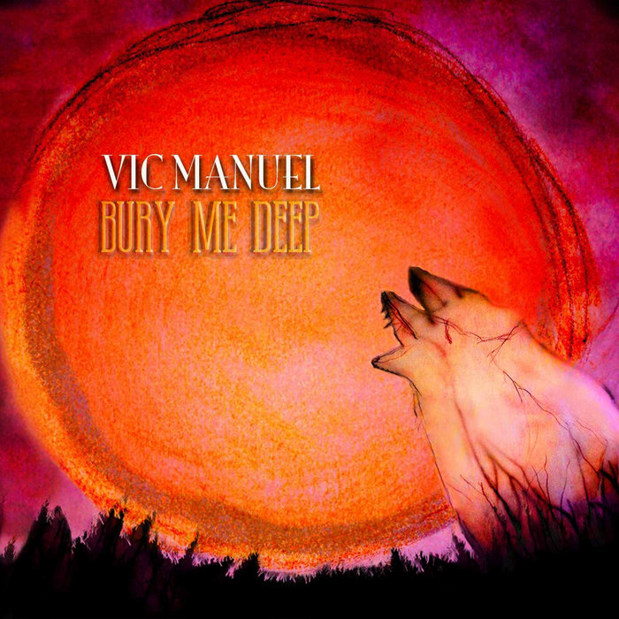 Bury me deep | Vic Manuel