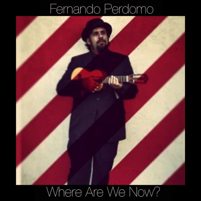 Where Are We Now? | Fernando Perdomo