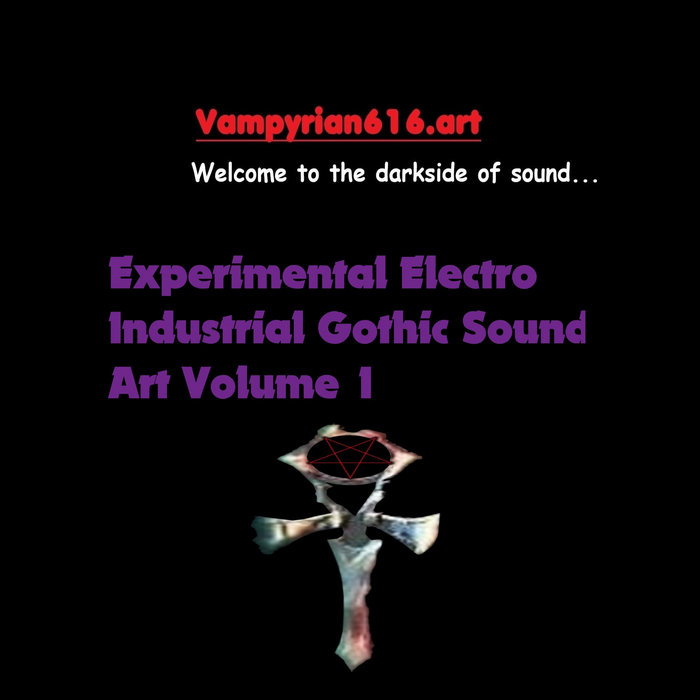 Experimental Electro Gothic Industrial Sound Artistry Volume 1 ...