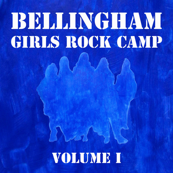 Bellingham Girls Rock Camp Vol. 1 | Compilation Album Vol. I ...