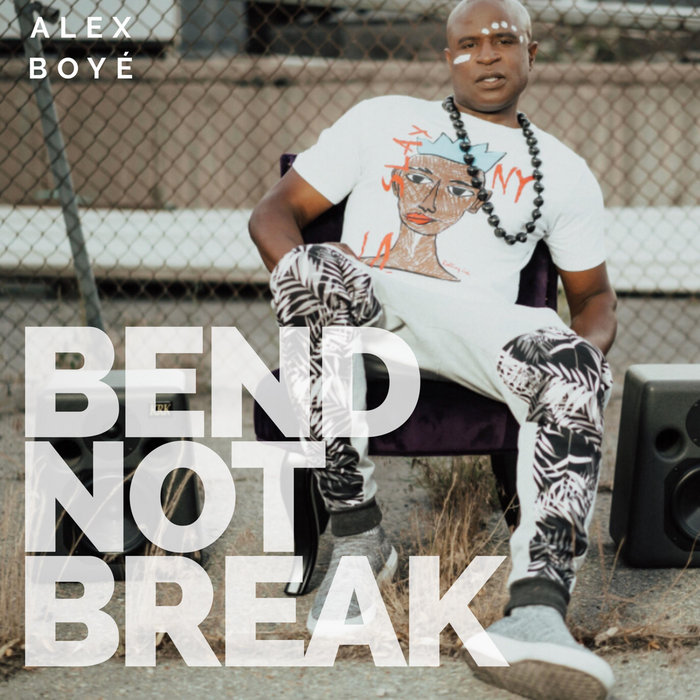 Bend Not Break | Alex Boye'