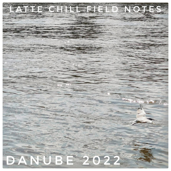 Danube 2022 | Latte Chill Field Notes | Latte Chill