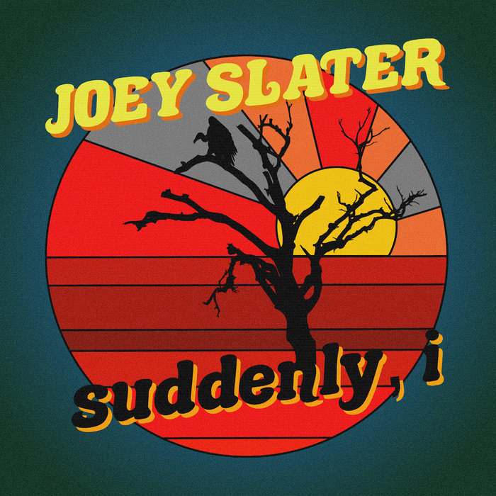 Suddenly, I | Joey Slater