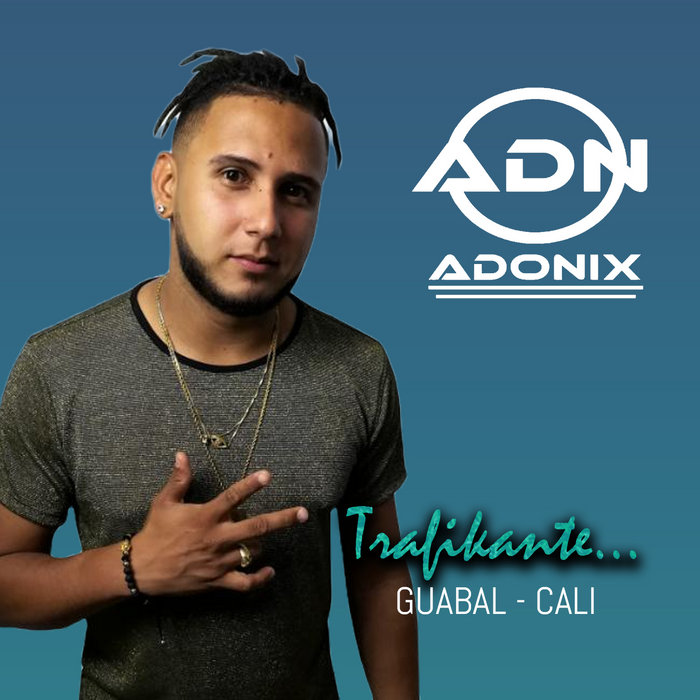 ADONIX ADN - Trafikante | ARTISTAS Y MUSICOS