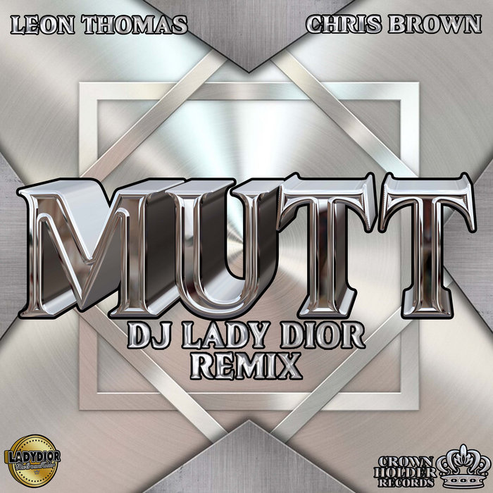 MUTT (DJ LADY DIOR REMIX) | Leon Thomas, Chris Brown | DJ Lady Dior