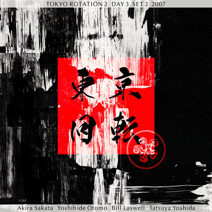 Tokyo Rotation 2 - Day 3 Set 2 | Akira Sakata, Yoshihide Otomo, Bill ...