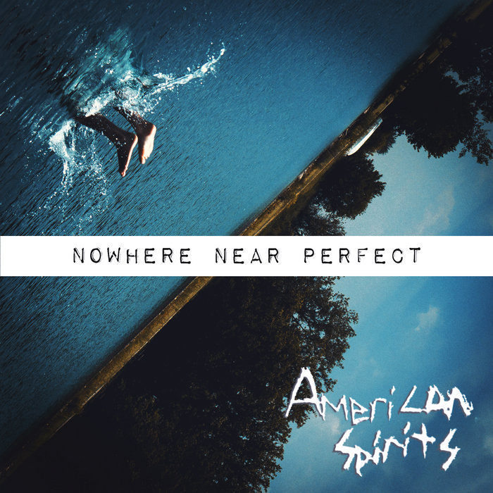 Nowhere Near Perfect | American Spirits