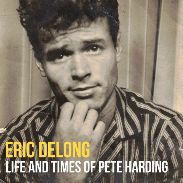 Life and Times of Pete Harding | Eric DeLong