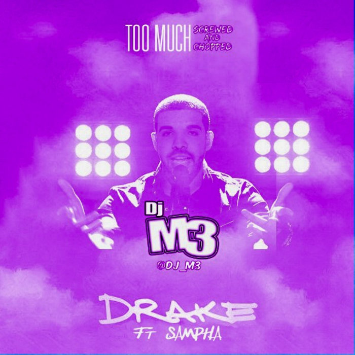 Drake - Too Much (Screwed & Chopped) | Dj M3