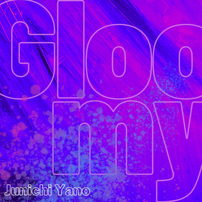 Gloomy | Junichi Yano
