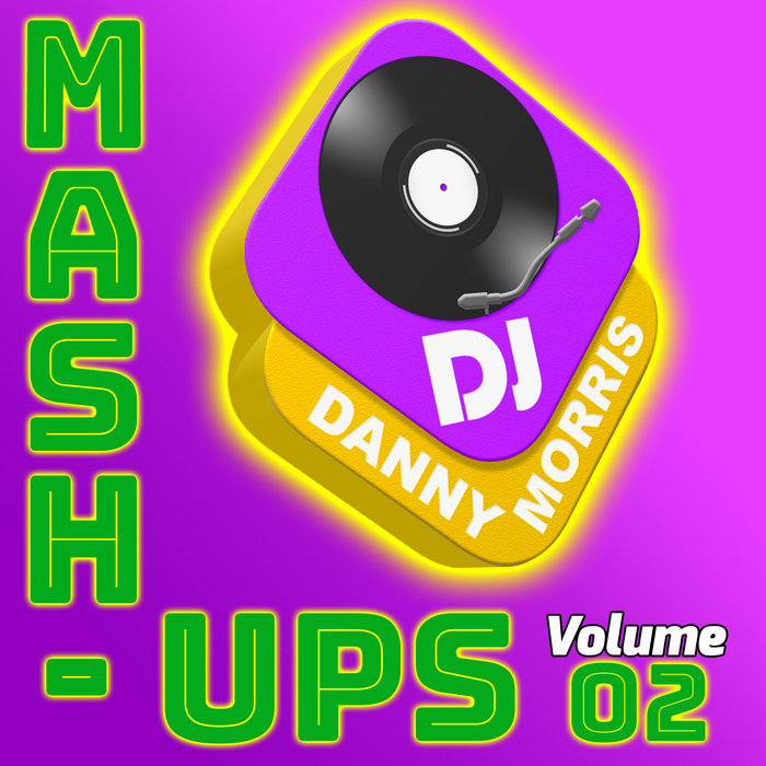 Unreleased Mash-Ups & Bootlegs Volume 02 | Danny Morris