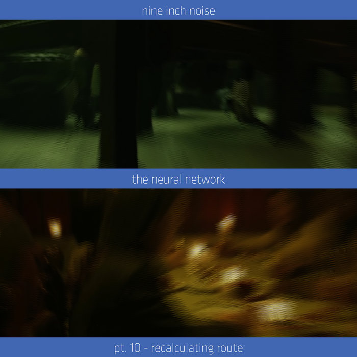 The Neural Network, Pt. 10 - Recalculating Route | nine inch noise ...