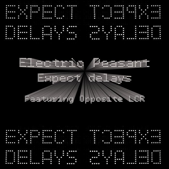 Expect delays | Electric Peasant, featuring Opposite LCR | Electric Peasant