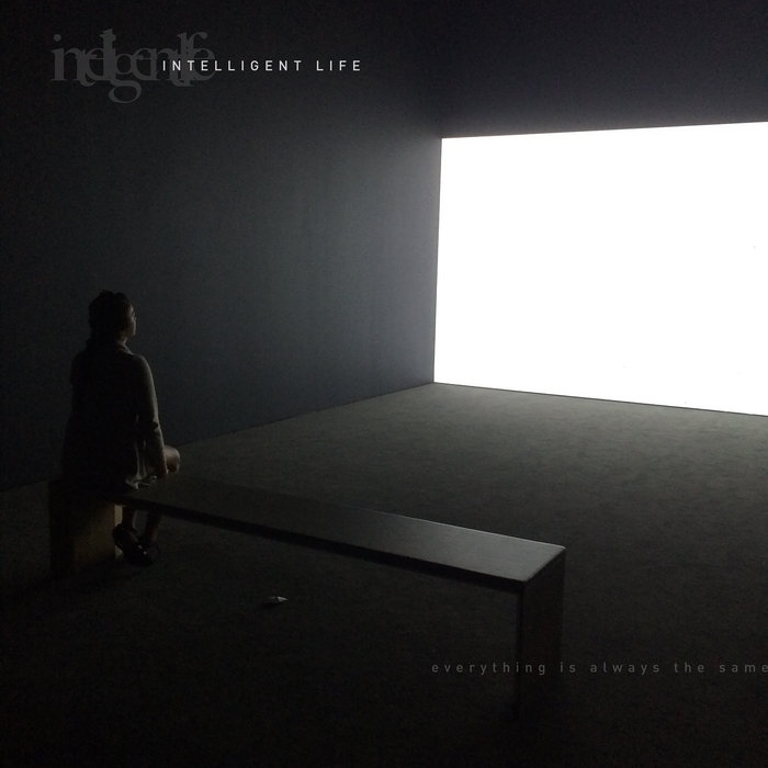 Everything Is Always The Same | Intelligent Life