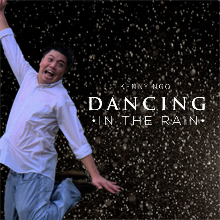 Dancing In The Rain | Kenny Ngo