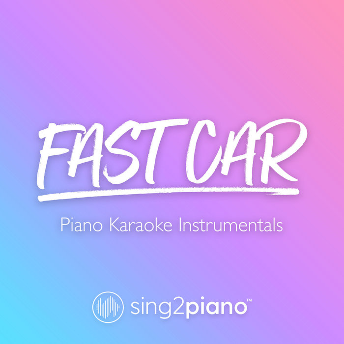 Fast Car (Piano Karaoke Instrumentals) | Sing2Piano