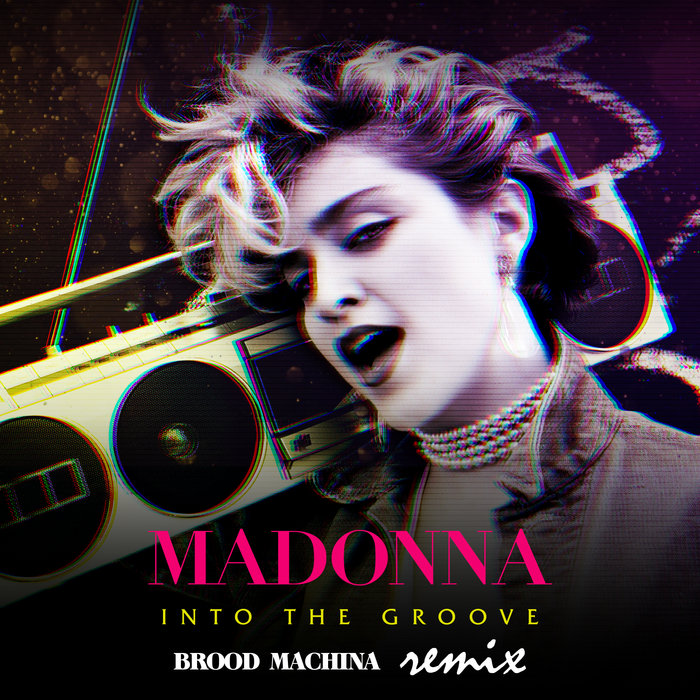 Madonna — Into the Groove [BROOD MACHINA REMIX] | BROOD MACHINA