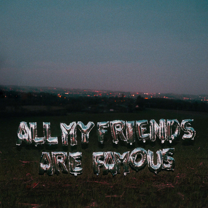 All My Friends Are Famous | January