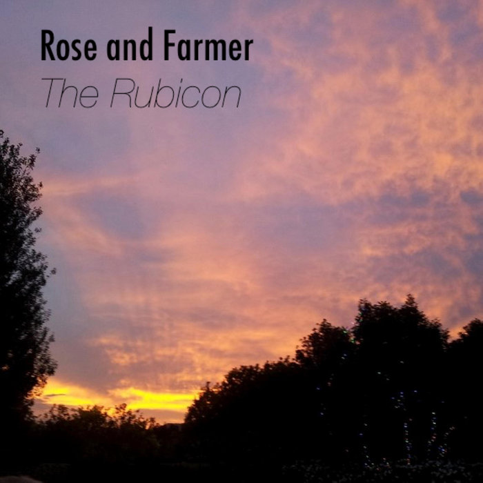 The Rubicon | Rose and Farmer | Neil Farmer and Broke Road - Crea-song ...