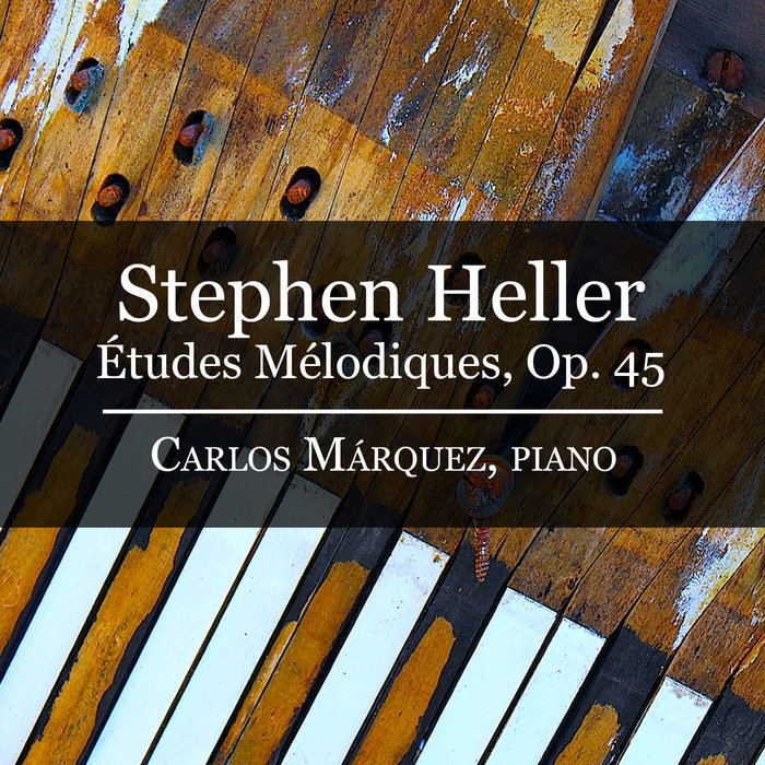 Stephen Heller: Études Mélodiques, Op. 45 | Carlos Márquez