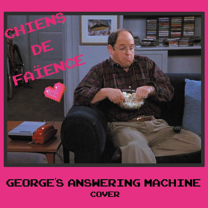 George's Answering Machine | Chiens de Faïence