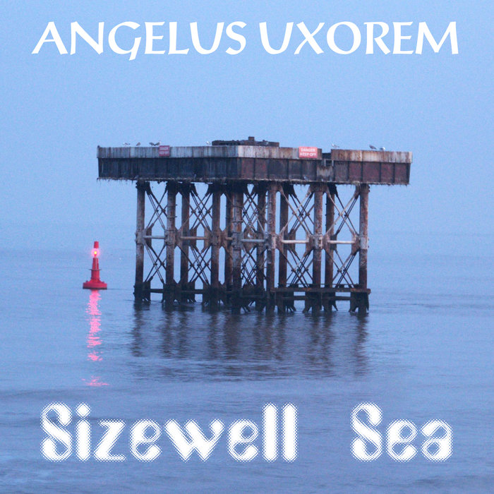 Sizewell Sea | Angelus Uxorem