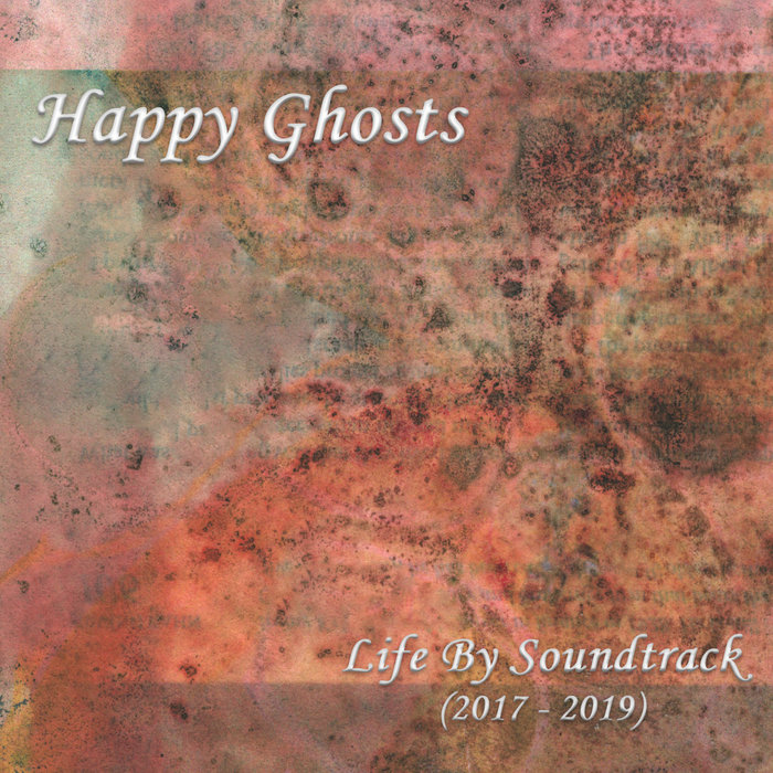 Life By Soundtrack (2017 - 2019) | Happy Ghosts