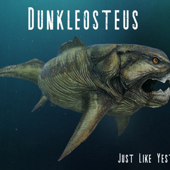 Just Like Yesterday | Dunkleosteus