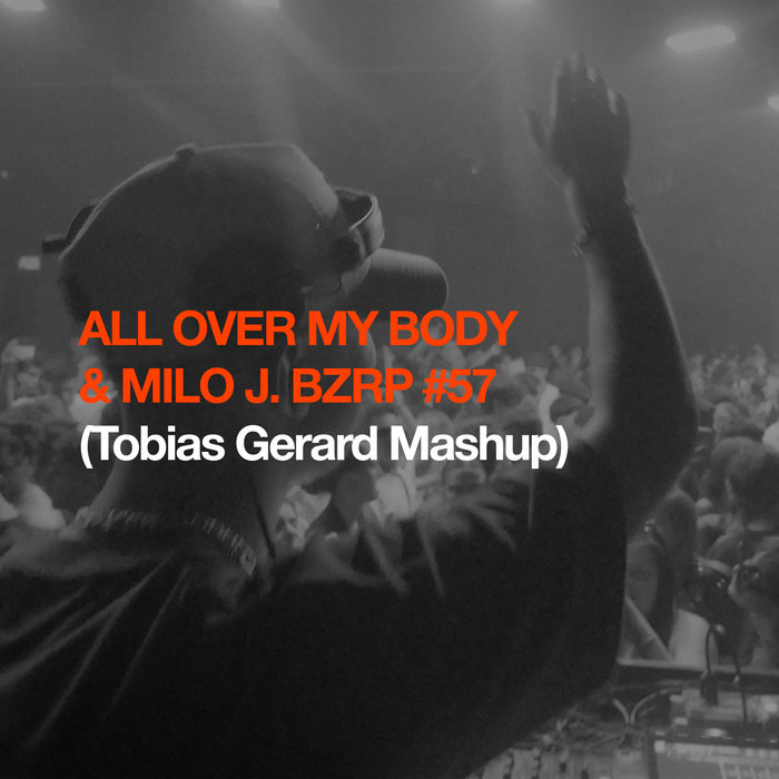 ALL OVER MY BODY & MILO J. BZRP #57 (Tobias Gerard Mashup) | Tobias Gerard