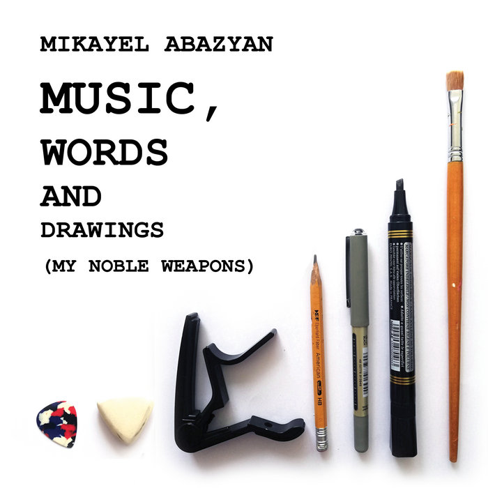 Music, Words and Drawings (My Noble Weapons) | Mikayel Abazyan