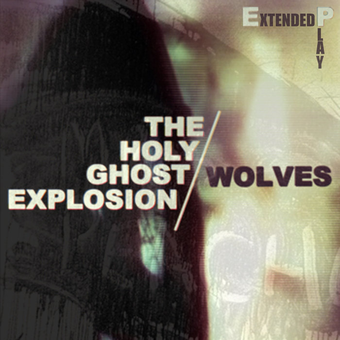 Wolves Extended Play | The Holy Ghost Explosion