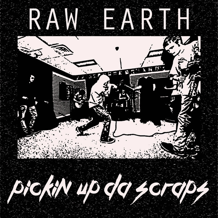 PICKIN UP DA SCRAPZ | RAW EARTH