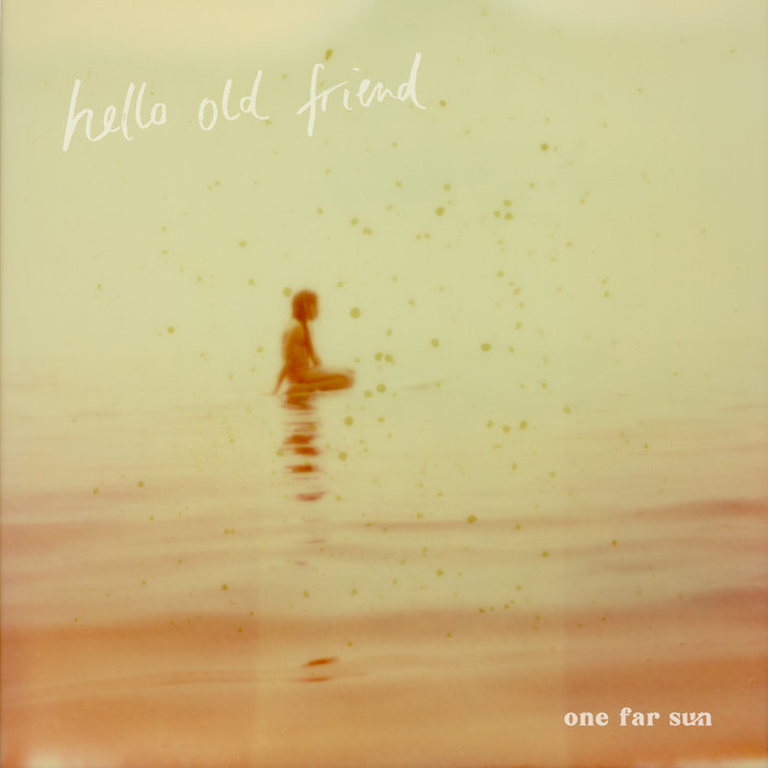 hello old friend | one far sun