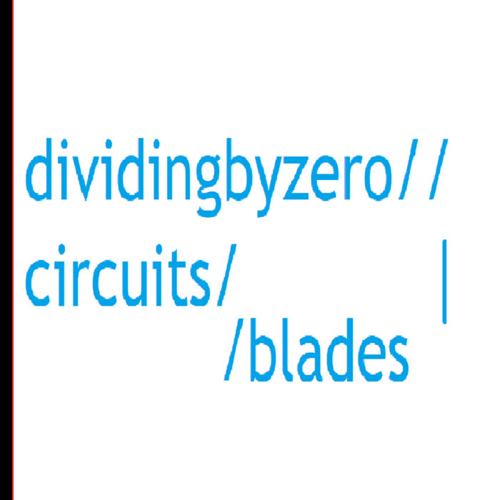 circuits//blades | Dividing By Zero