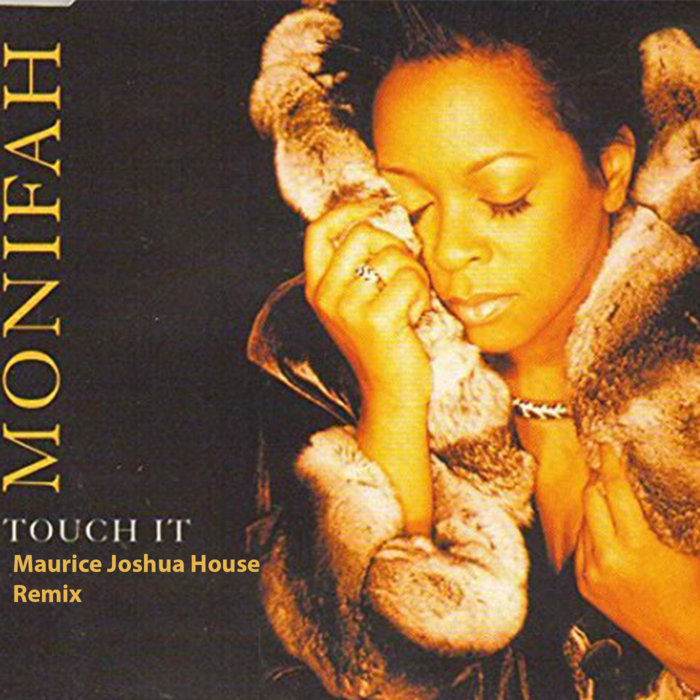 Touch It "Maurice Joshua House Remix | Monifah | MAURICE JOSHUA